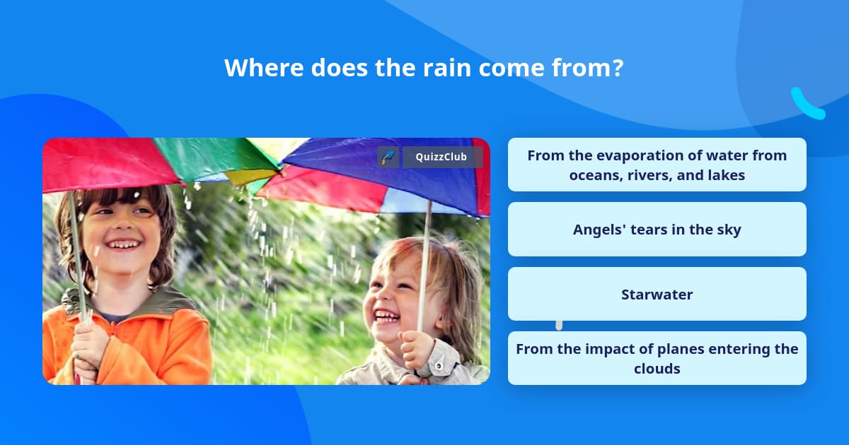 Where does the rain come from? | Trivia Questions | QuizzClub