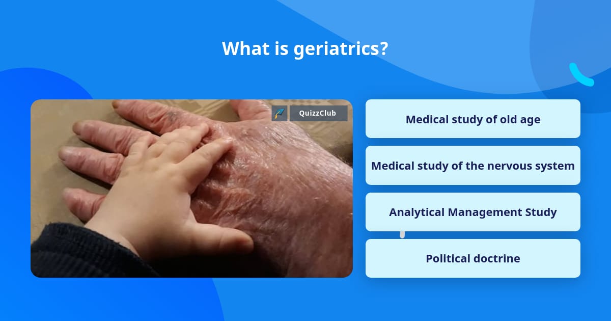 What is geriatrics? | Trivia Questions | QuizzClub