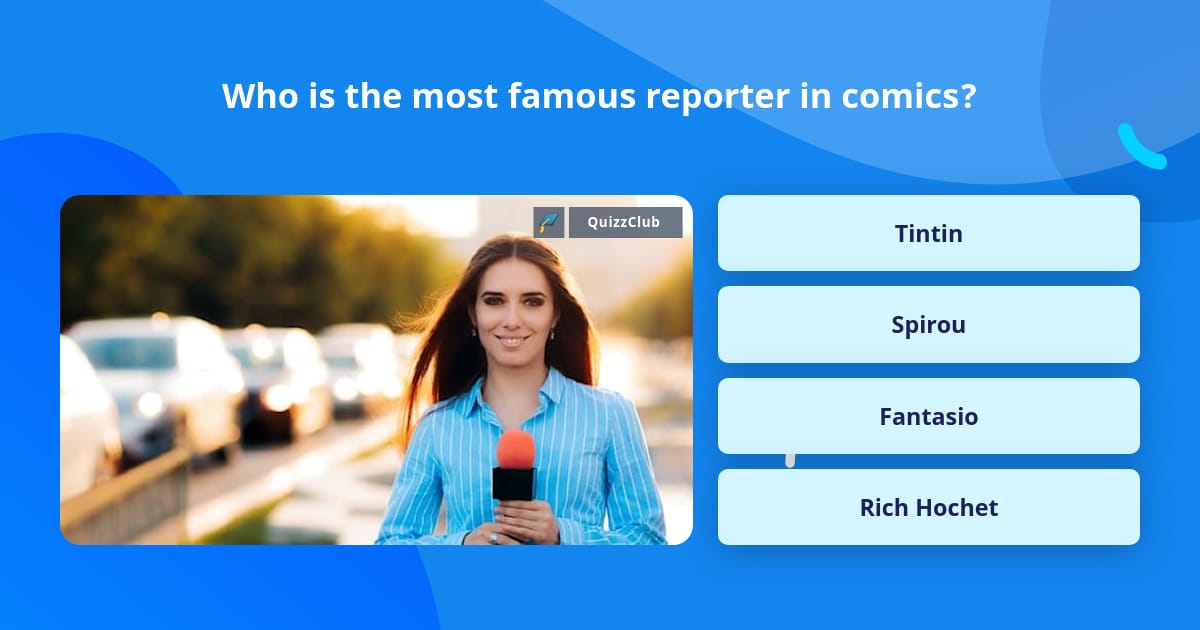 Who is the most famous reporter in... | Trivia Questions | QuizzClub