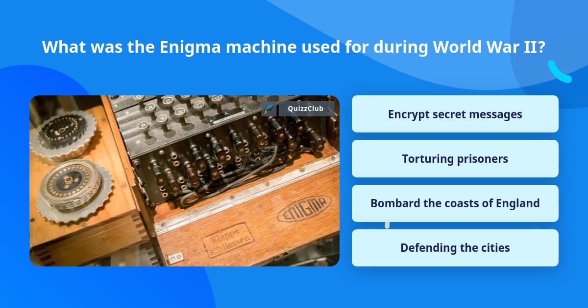 What was the Enigma machine used for... | Trivia Questions | QuizzClub