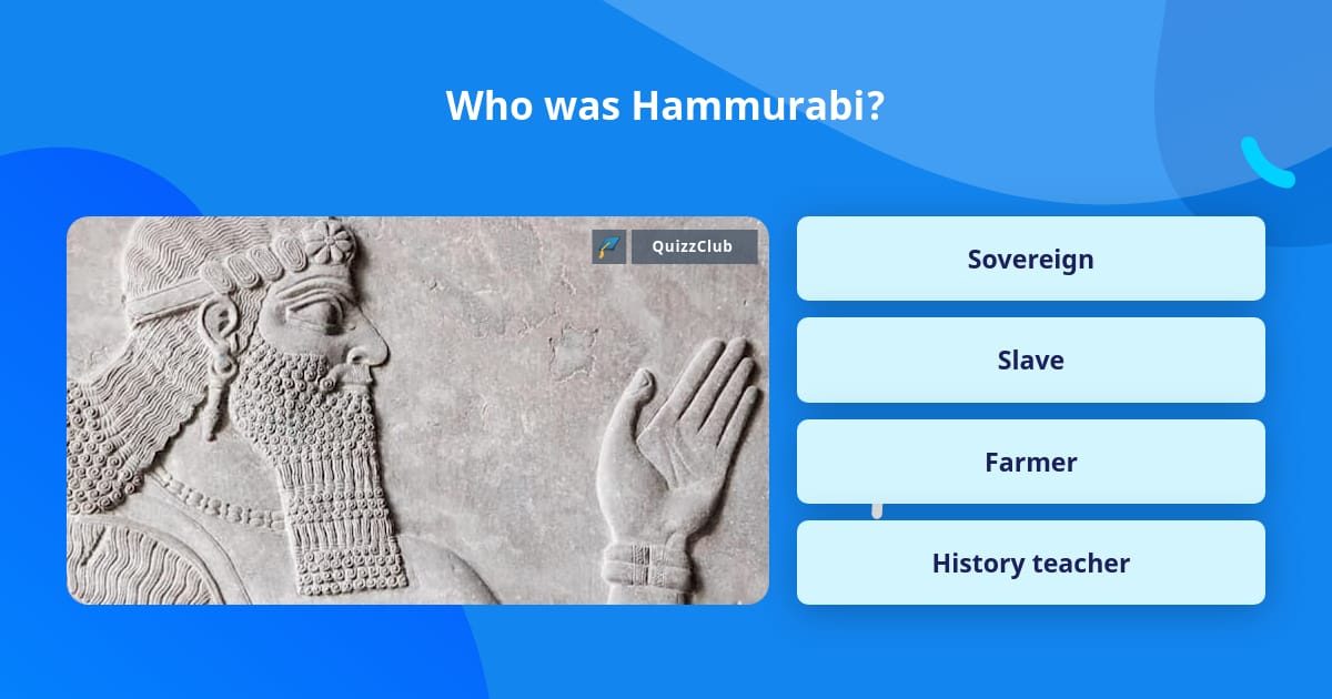 Who was Hammurabi? | Trivia Questions | QuizzClub
