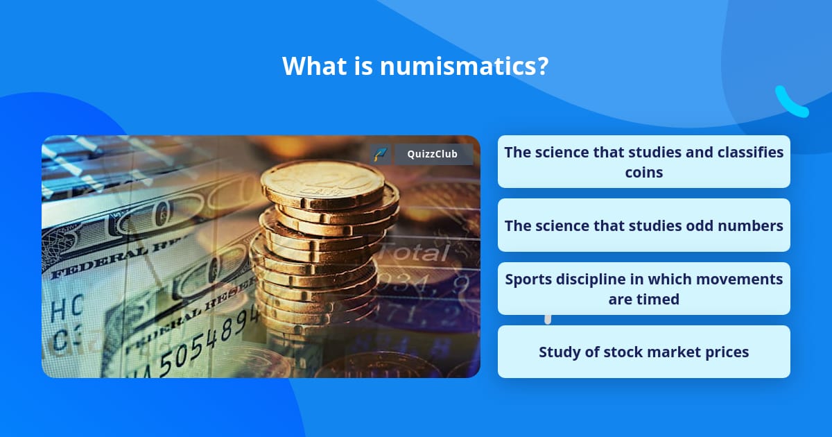 What is numismatics? | Trivia Questions | QuizzClub