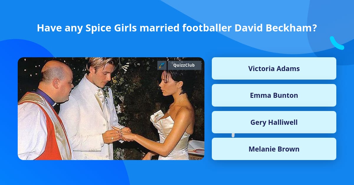 Have any Spice Girls married... | Trivia Questions | QuizzClub