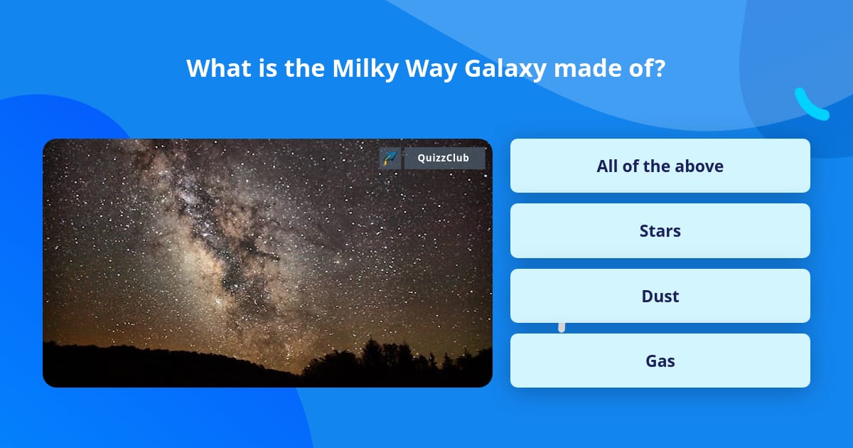 What is the Milky Way Galaxy made of? | Trivia Questions | QuizzClub
