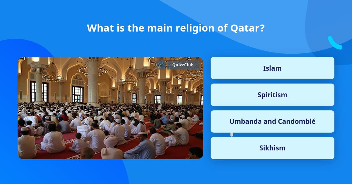 What is the main religion of Qatar? | Trivia Questions | QuizzClub