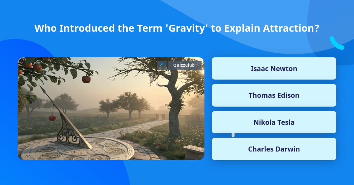 Who Introduced the Term 'Gravity' to... | Trivia Questions | QuizzClub