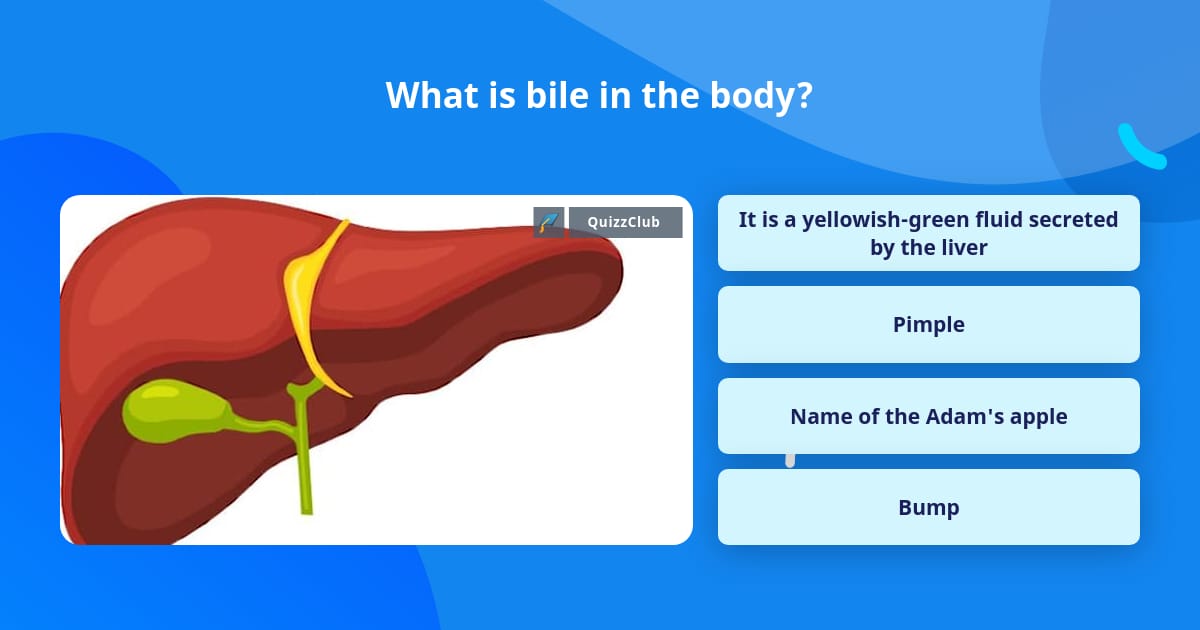 What is bile in the body? | Trivia Questions | QuizzClub