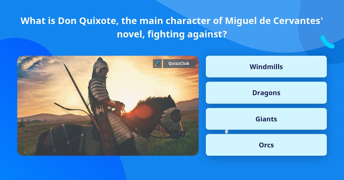 What is Don Quixote, the main... | Trivia Answers | QuizzClub