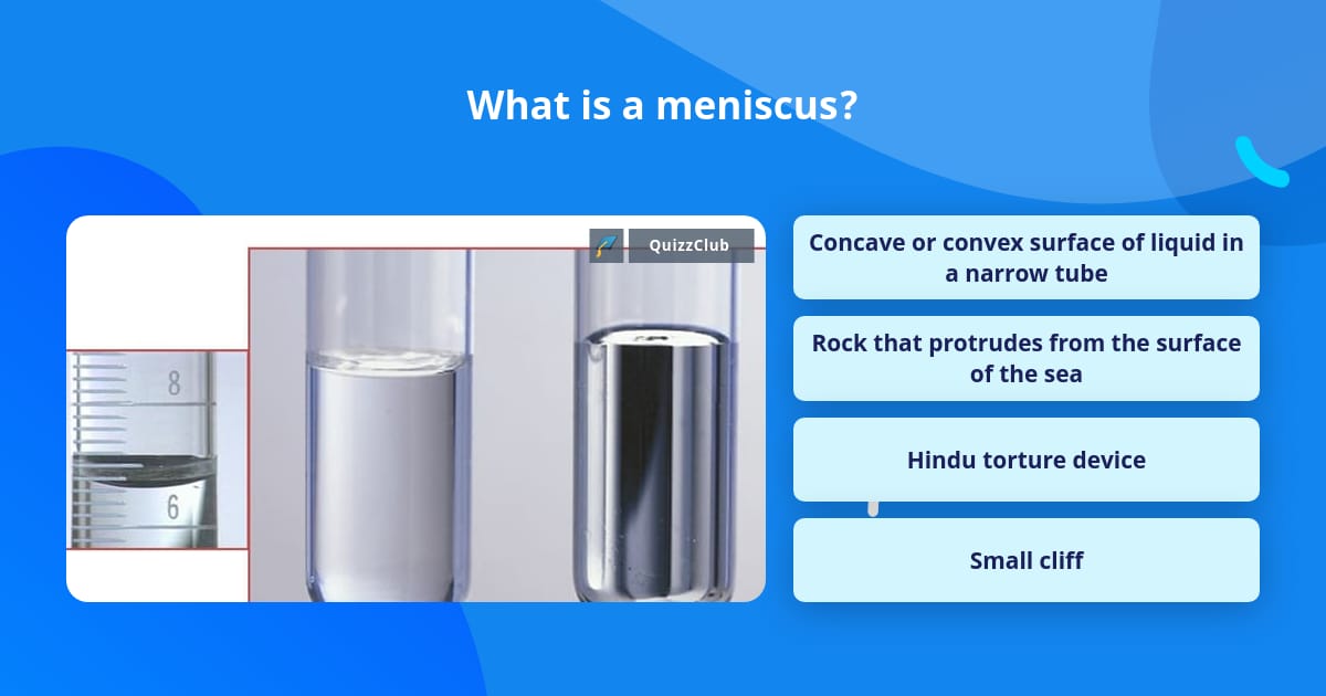 What is a meniscus? | Trivia Questions | QuizzClub