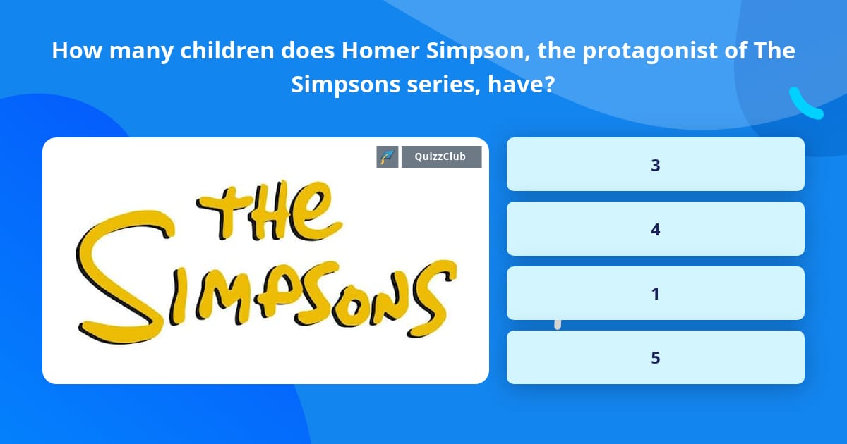 How many children does Homer... | Trivia Questions | QuizzClub