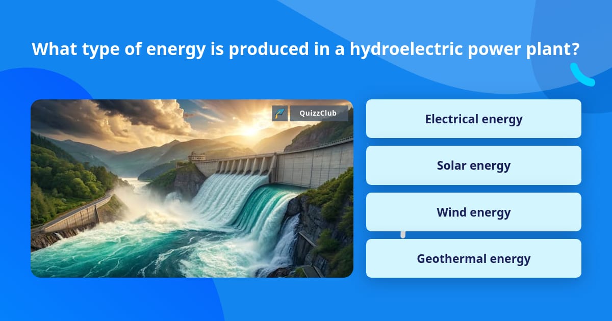 What type of energy is produced in a... | Trivia Questions | QuizzClub
