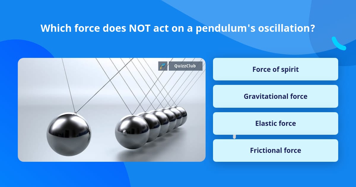 Which force does NOT act on a... | Trivia Questions | QuizzClub