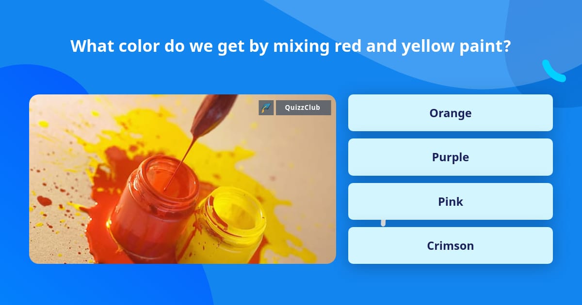 What color do we get by mixing red... | Trivia Questions | QuizzClub