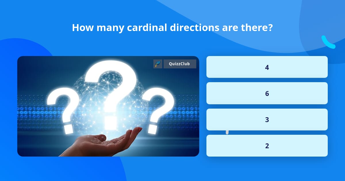 How many cardinal directions are there? | Trivia Questions | QuizzClub