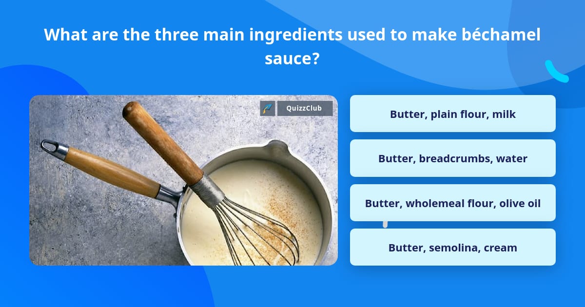 What are the three main ingredients... | Trivia Questions | QuizzClub