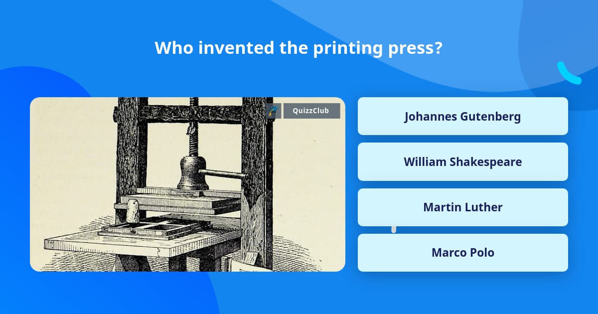 Who invented the printing press? | Trivia Questions | QuizzClub
