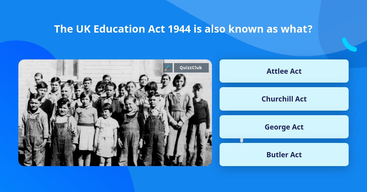 The UK Education Act 1944 is also... | Trivia Questions | QuizzClub