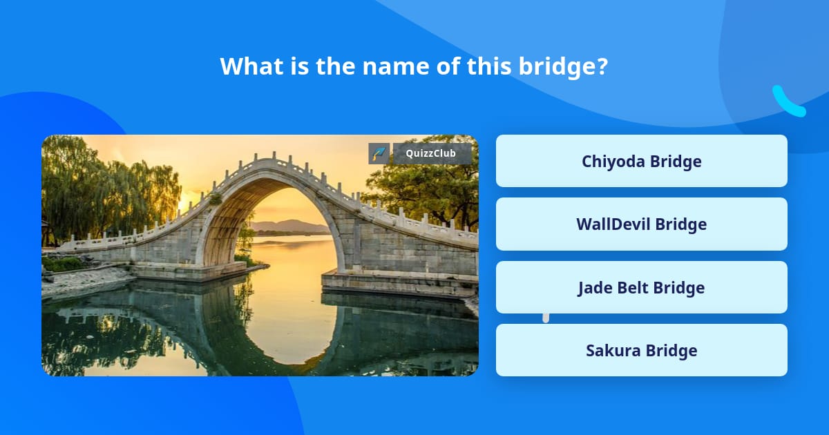 What is the name of this bridge? | Trivia Questions | QuizzClub