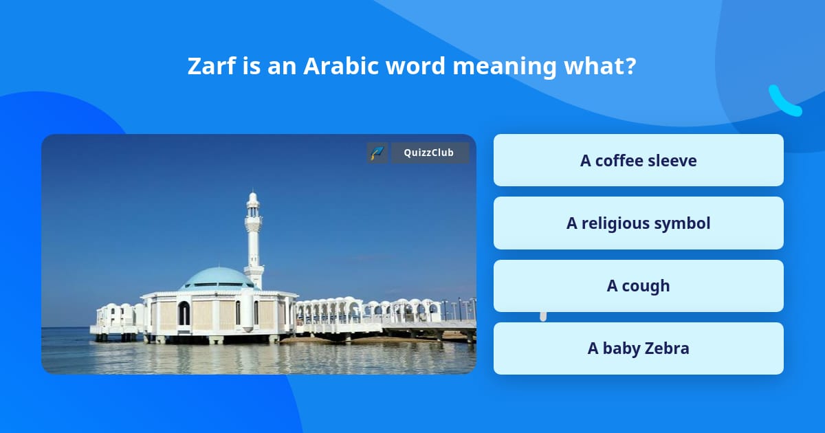 Zarf is an Arabic word meaning what? | Trivia Questions | QuizzClub