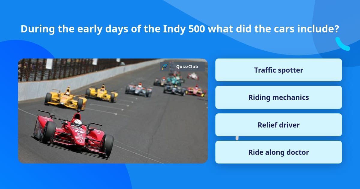 During the early days of the Indy... | Trivia Answers | QuizzClub