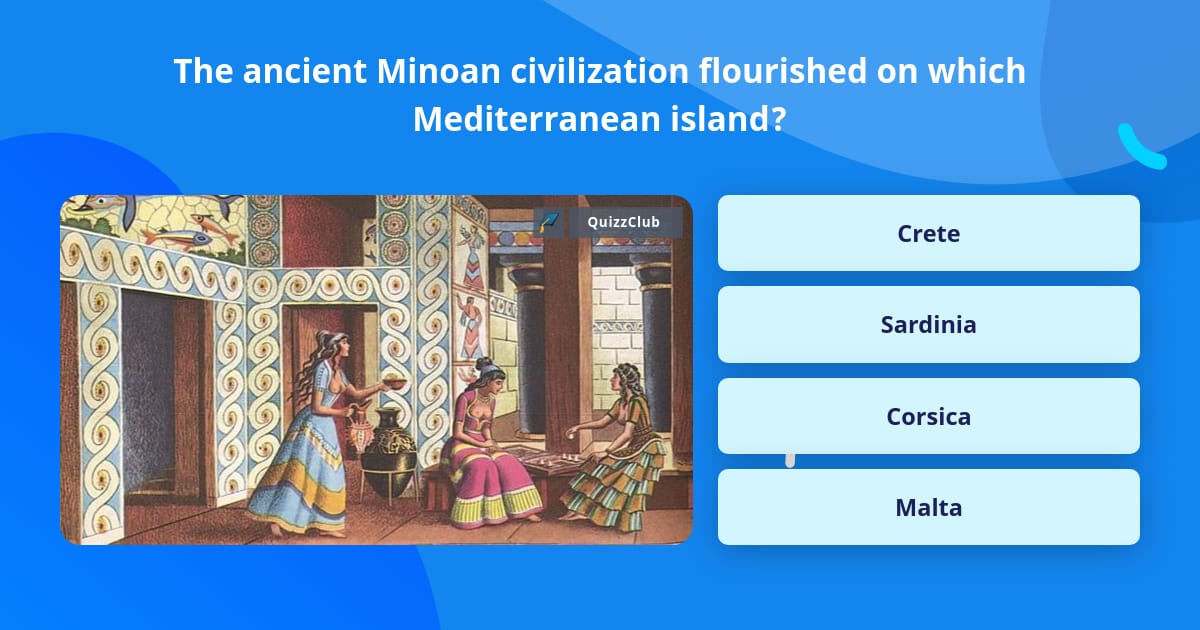 The ancient Minoan civilization... | Trivia Answers | QuizzClub