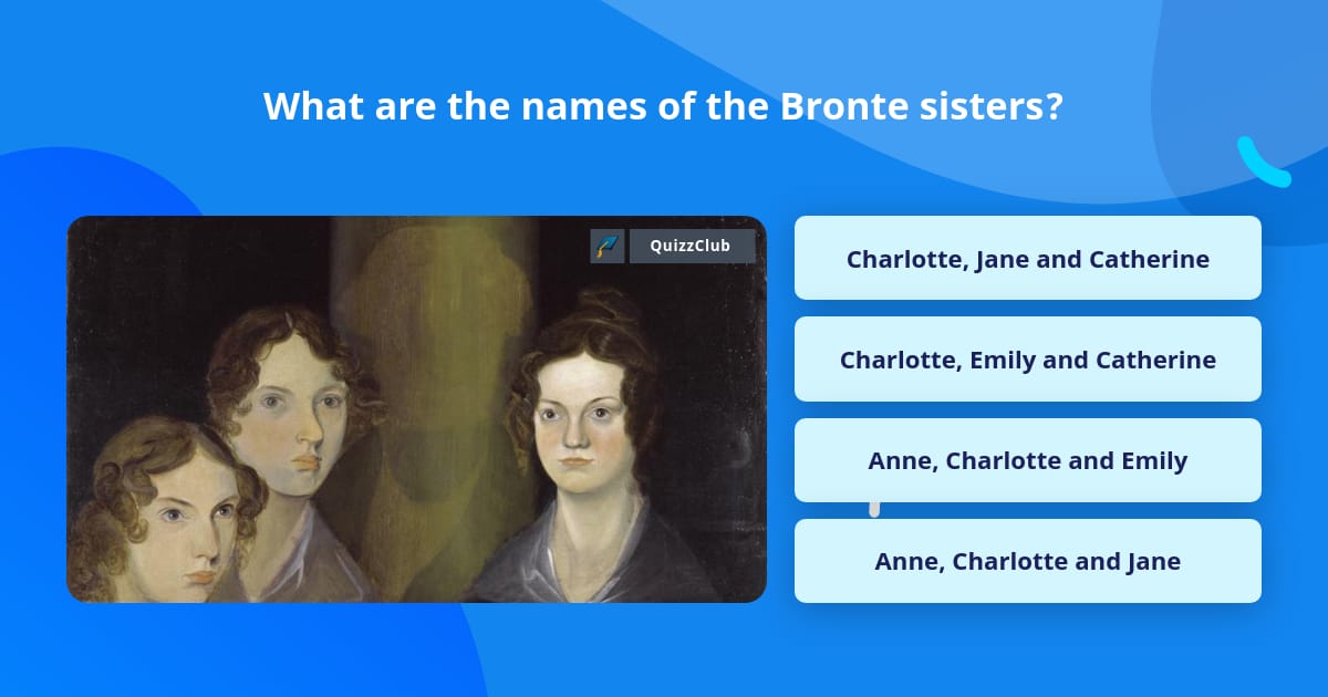 What are the names of the Bronte... | Trivia Questions | QuizzClub