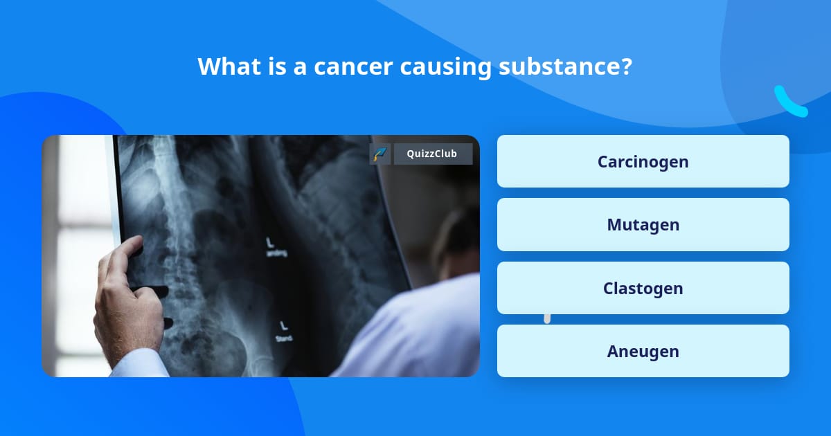 What is a cancer causing substance? | Trivia Answers | QuizzClub