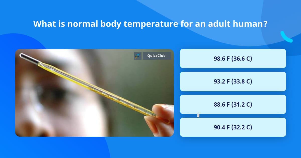 What Is Normal Body Temperature For Trivia Questions QuizzClub what-is-normal-body-temperature-for-trivia-questions-quizzclub