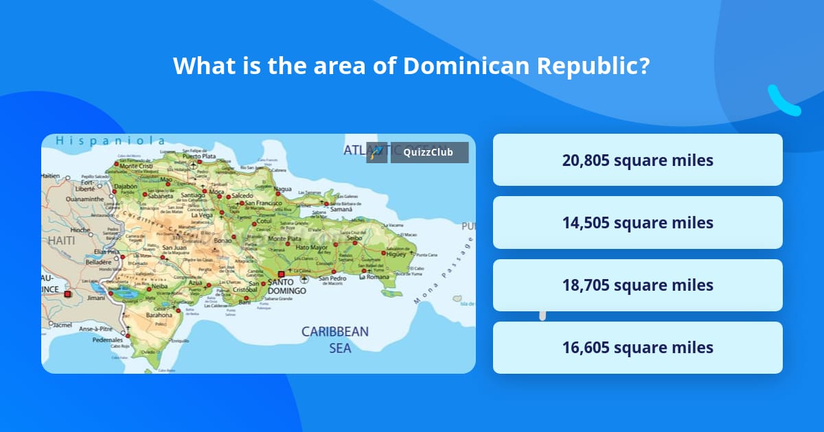 What is the area of Dominican Republic? | Trivia Questions | QuizzClub