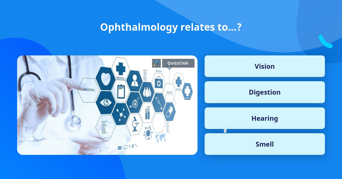 Ophthalmology relates to...? | Trivia Questions | QuizzClub