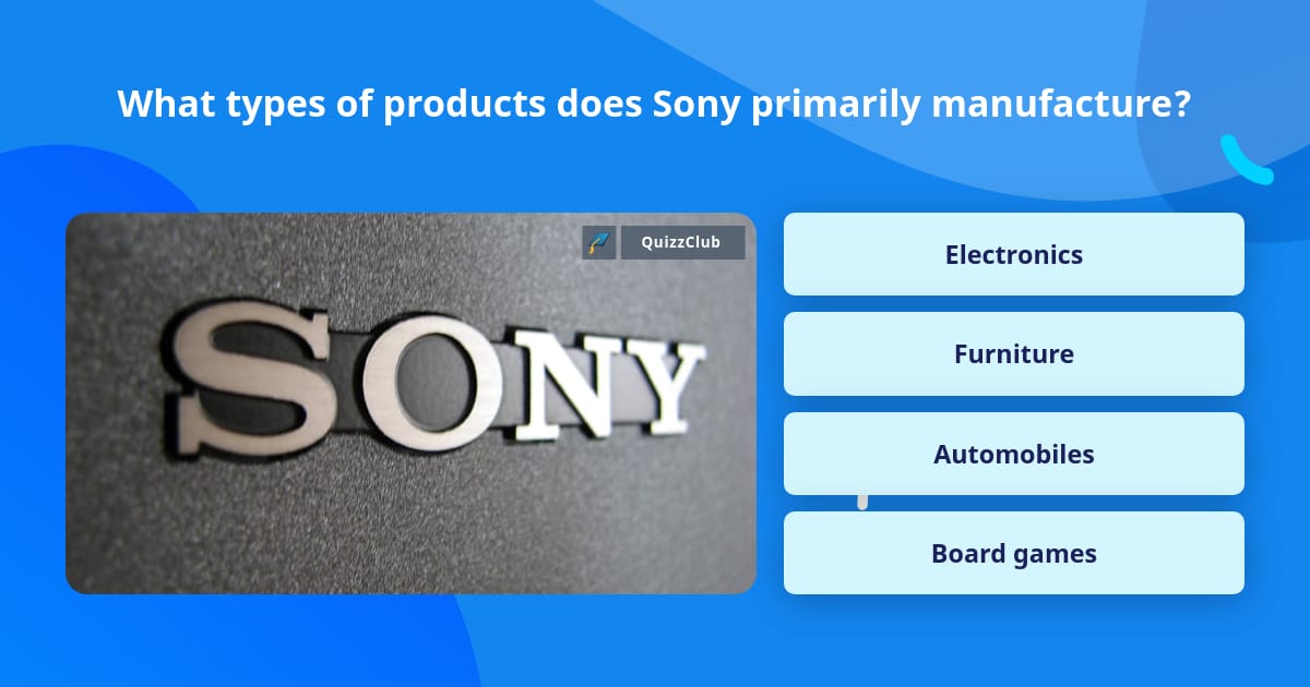 What types of products does Sony... | Trivia Answers | QuizzClub