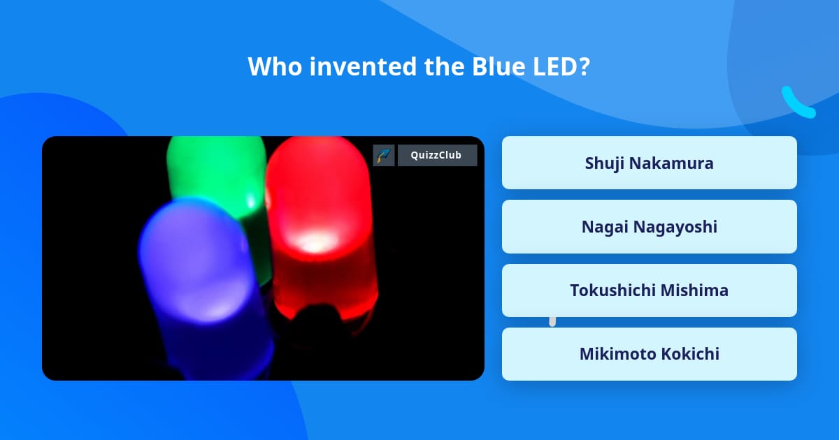 Who invented the Blue LED? | Trivia Questions | QuizzClub