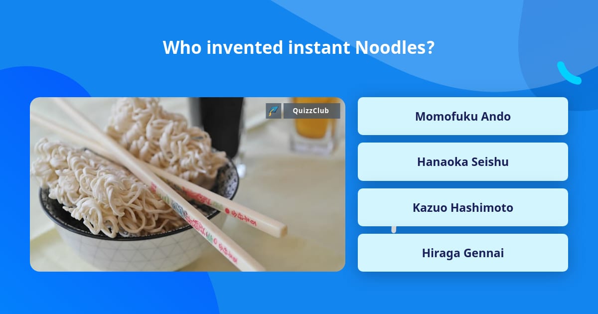 Who invented instant Noodles? | Trivia Questions | QuizzClub