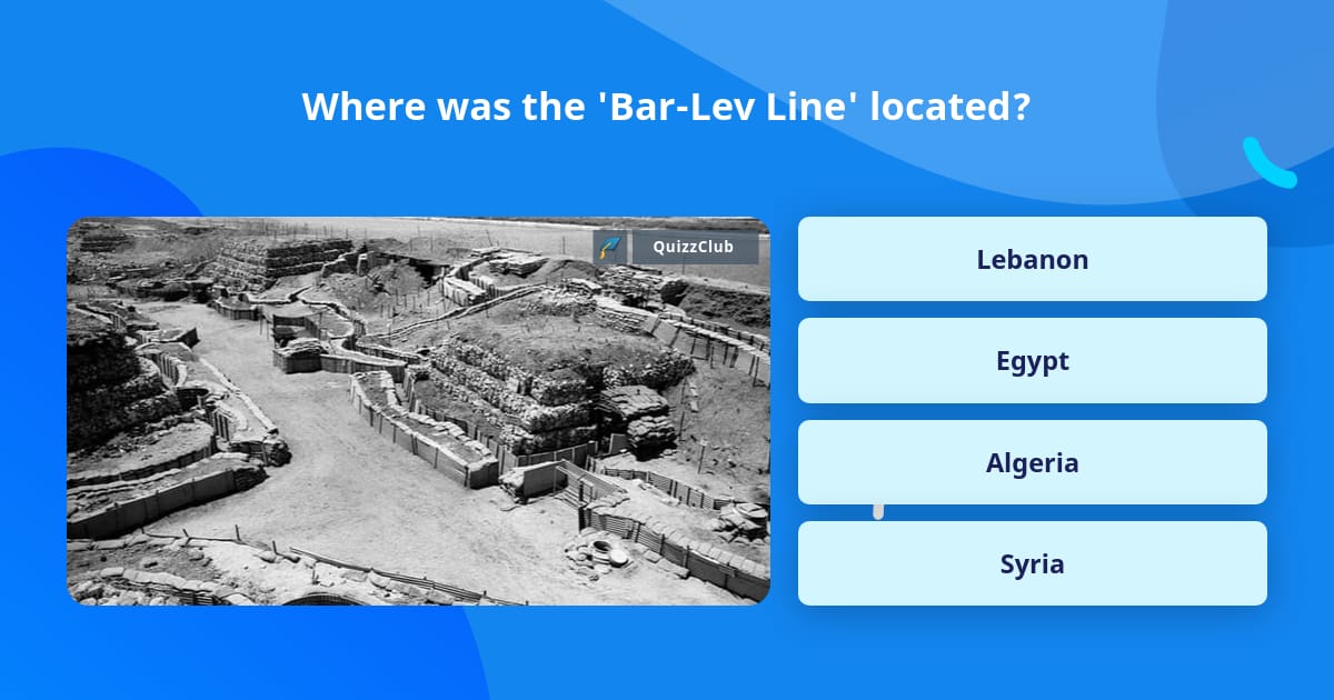 Where was the 'Bar-Lev Line' located? | Trivia Questions | QuizzClub