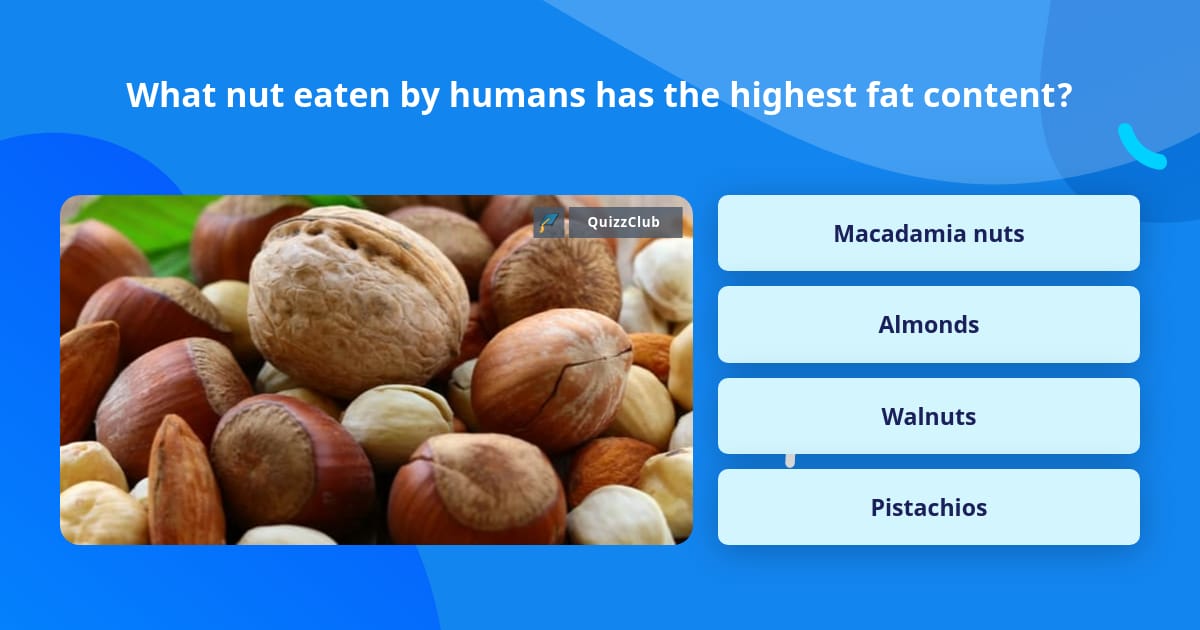 What nut eaten by humans has the... | Trivia Answers | QuizzClub