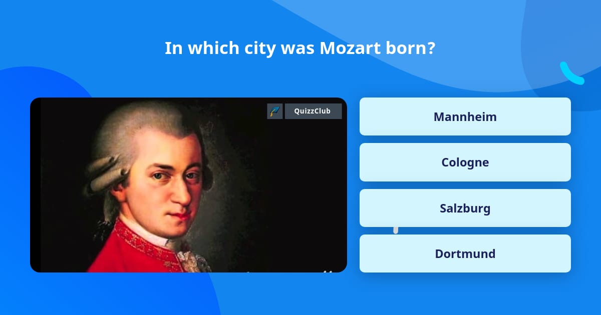 In which city was Mozart born? | Trivia Questions | QuizzClub
