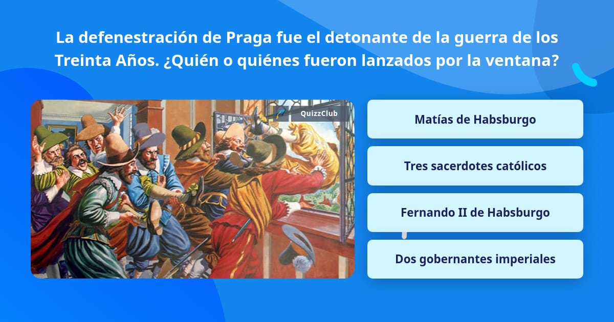 La defenestración de Praga fue el... | Las Preguntas Trivia