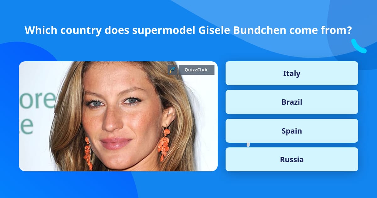 Which country does supermodel Gisele... | Trivia Questions | QuizzClub