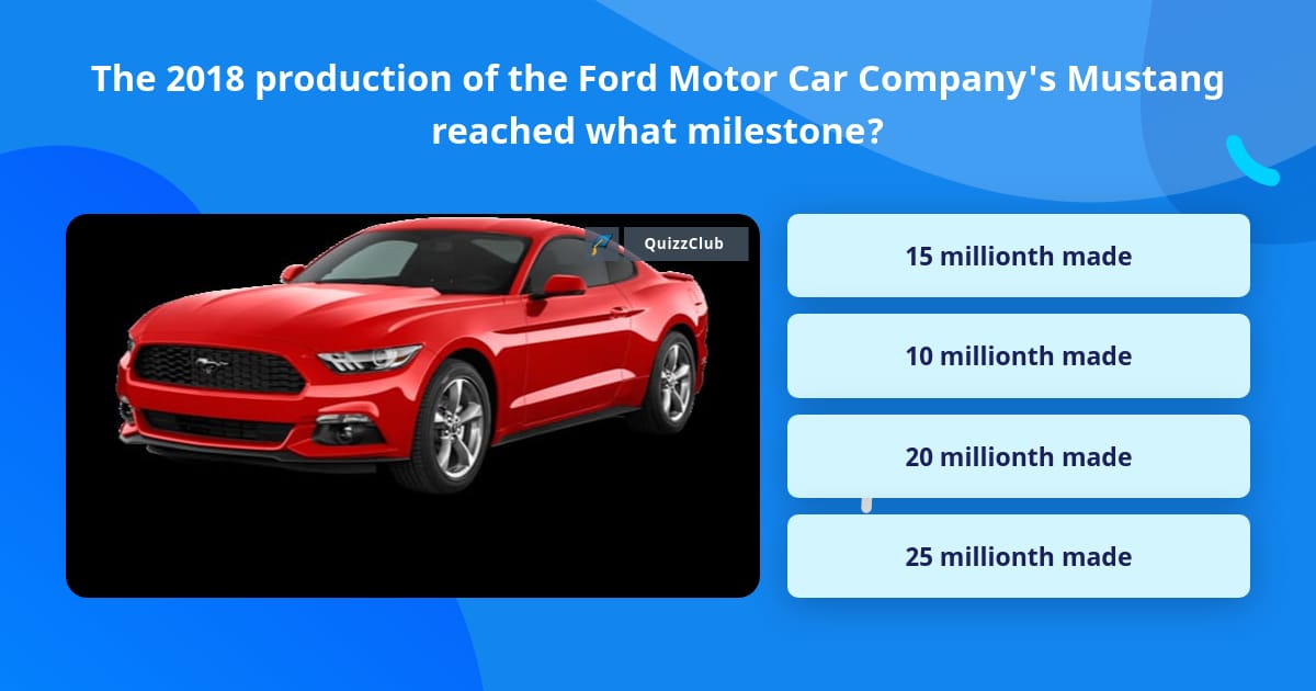 The 2018 production of the Ford... | Trivia Answers | QuizzClub