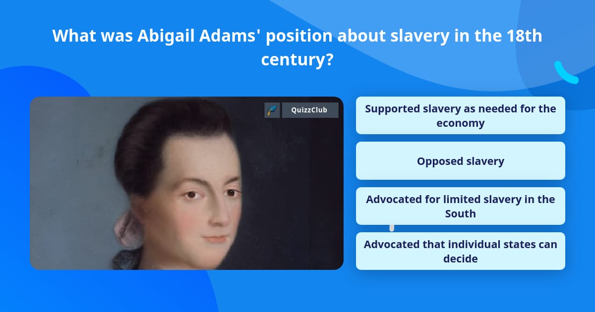 What was Abigail Adams' position... | Trivia Questions | QuizzClub