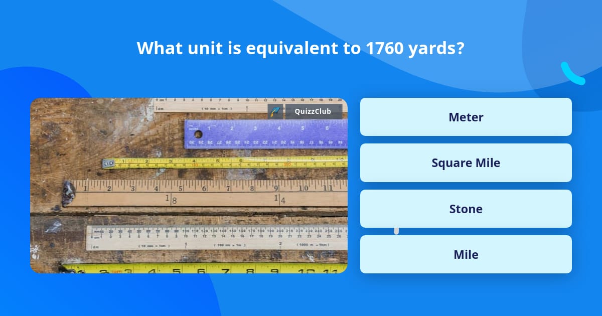 What unit is equivalent to 1760 yards? | Trivia Questions | QuizzClub