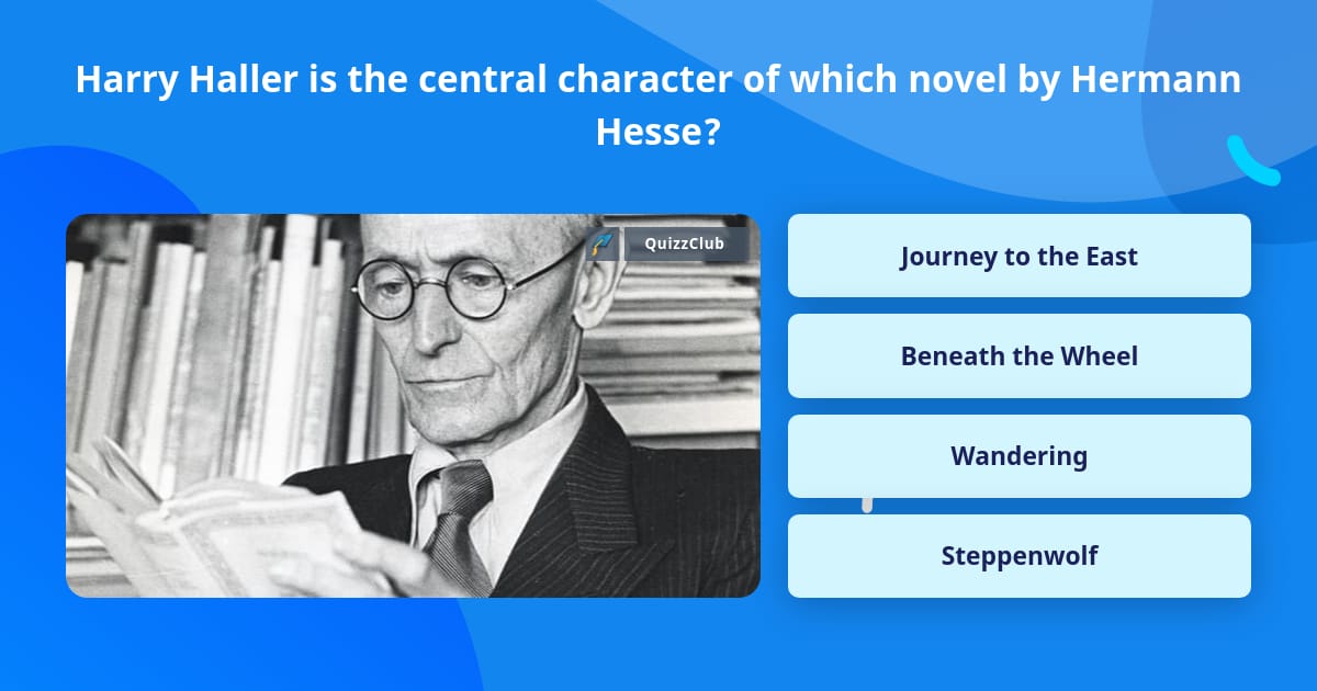 Harry Haller is the central... | Trivia Answers | QuizzClub