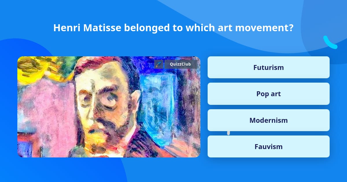 Henri Matisse belonged to which art... | Trivia Questions | QuizzClub