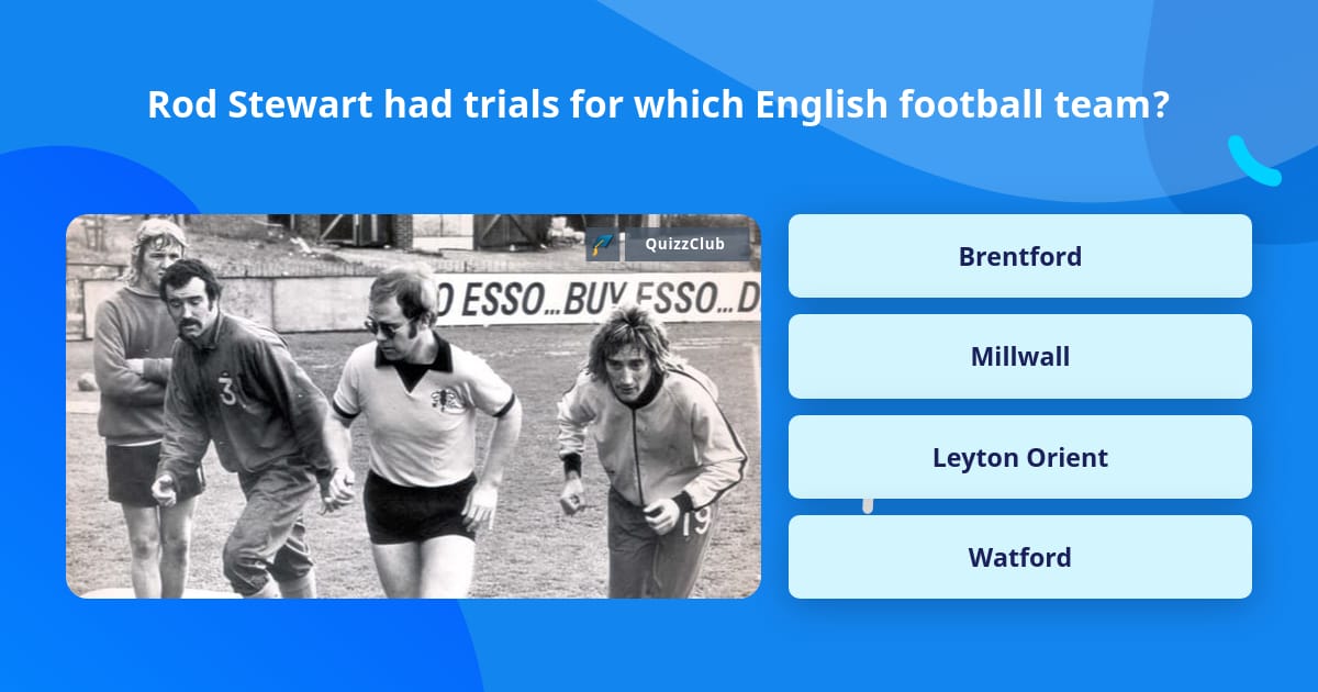 Rod Stewart had trials for which... | Trivia Answers | QuizzClub