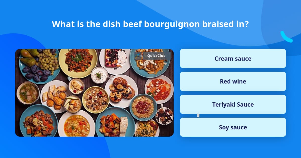 What is the dish beef bourguignon... | Trivia Questions | QuizzClub