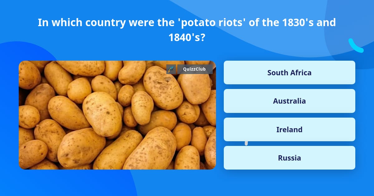 In which country were the 'potato... | Trivia Questions | QuizzClub