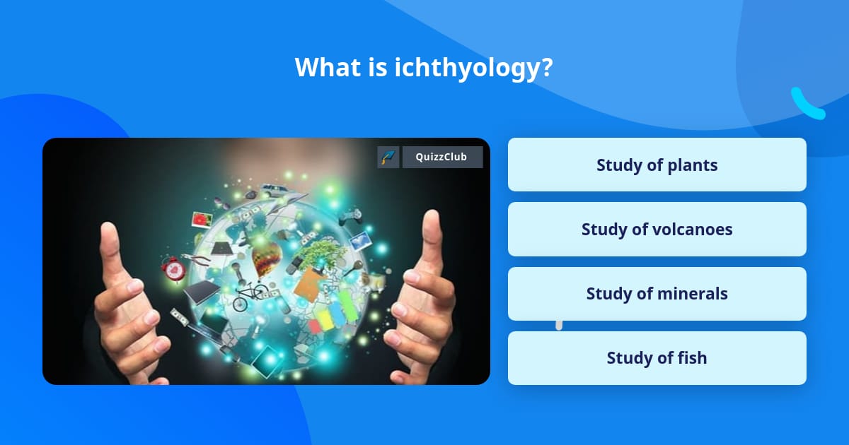 What is ichthyology? | Trivia Questions | QuizzClub