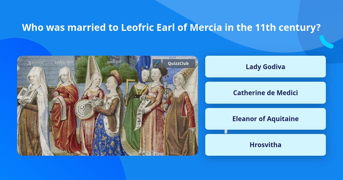 Who was married to Leofric Earl of... | Trivia Questions | QuizzClub