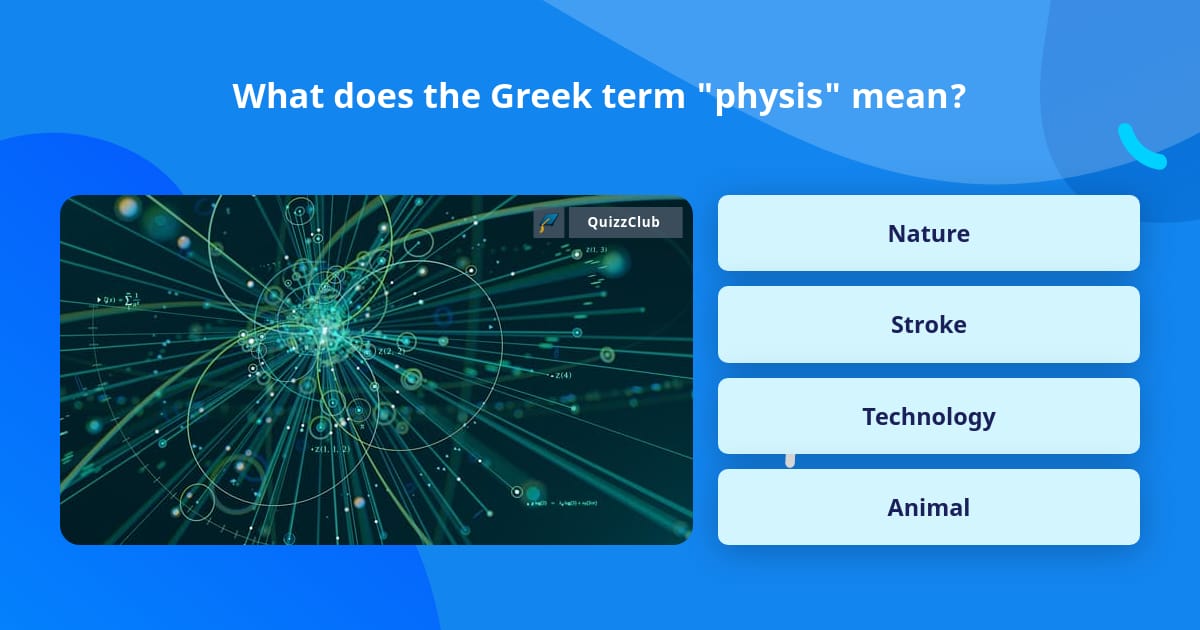 What does the Greek term "physis" mean? | Trivia Answers | QuizzClub
