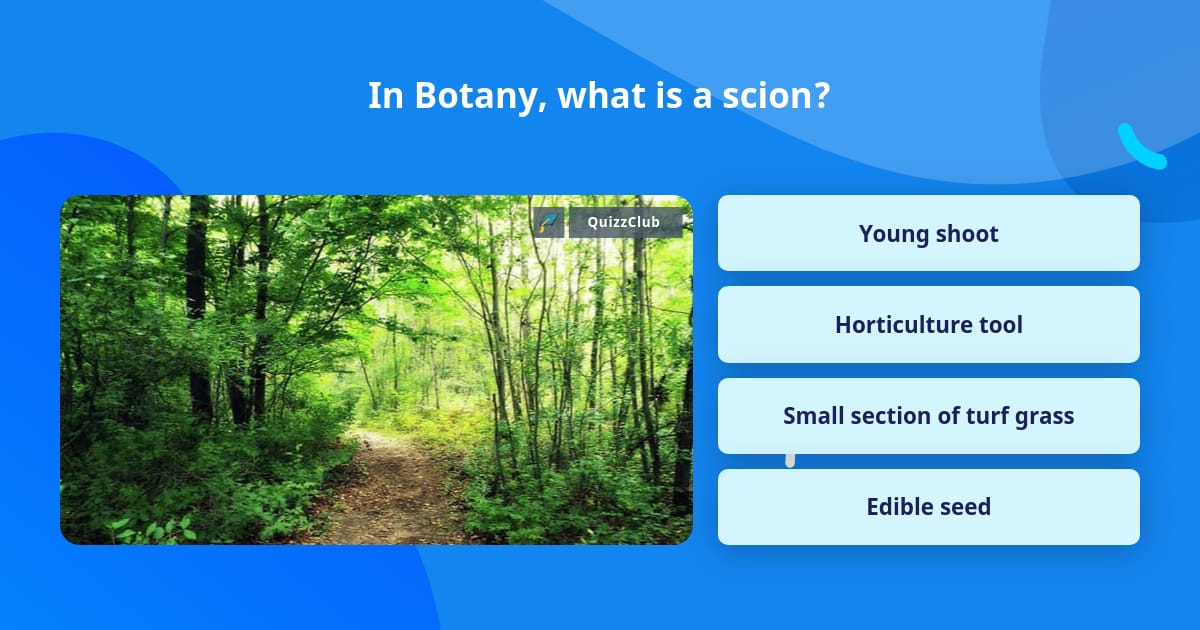 In Botany, what is a scion? | Trivia Answers | QuizzClub